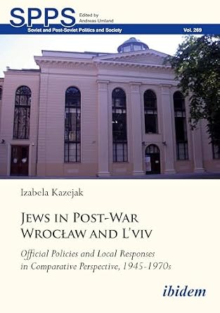 Jews in Post-War Wrocław and L'viv: Official Policy and Local Responses ...