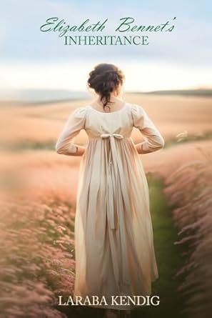 Elizabeth Bennet’s Inheritance: A Pride and Prejudice Variation Christian Regency Romance ...