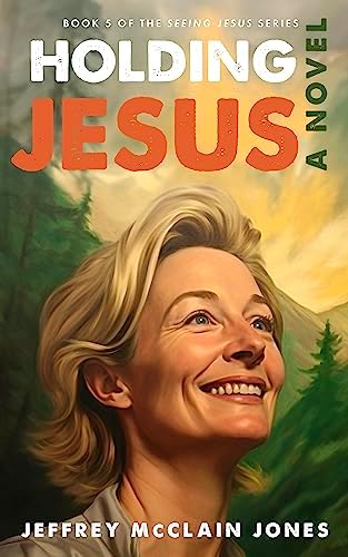 Holding Jesus (Seeing Jesus Book 5) - Kindle edition by Jones, Jeffrey ...