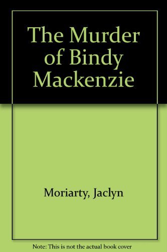 The Murder of Bindy Mackenzie: Moriarty, Jaclyn: Amazon.com: Books