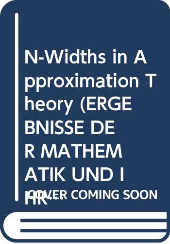 N-Widths in Approximation Theory (ERGEBNISSE DER MATHEMATIK UND IHRER ...