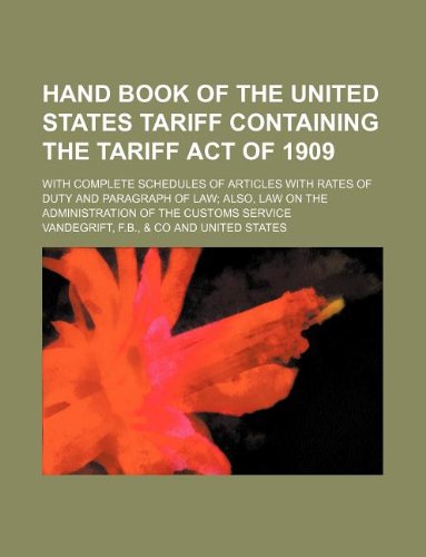 Hand book of the United States tariff containing the Tariff act of 1909 ...