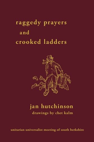Raggedy Prayers and Crooked Ladders: Hutchinson, Jan, Kalm, Chet ...