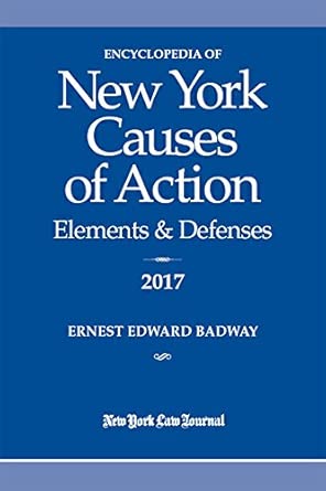 Encyclopedia of New York Causes of Action 2017: Elements & Defenses ...