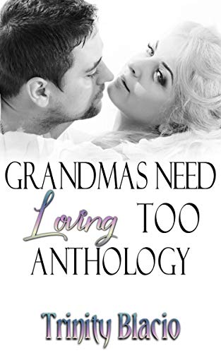 Grandmas Need Loving Too Anthology - Kindle edition by Blacio, Trinity ...