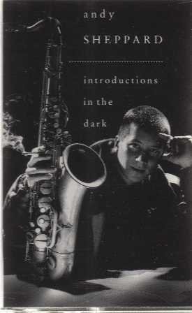 Introductions in the Dark : Andy Sheppard, Andy Sheppard, Andy Sheppard ...