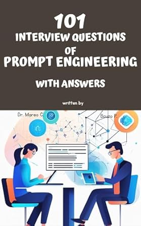 101 Interview Questions of Prompt Engineering with Answers (101 Interview Questions with Answers ...