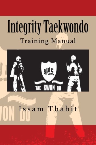 Integrity Taekwondo Training Manual: Thabit, Issam: 9781478151692 ...
