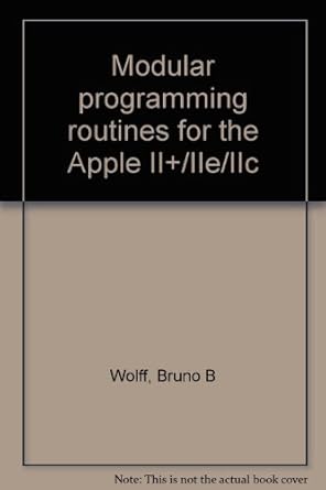 Modular programming routines for the Apple II+/IIe/IIc: Wolff, Bruno B ...