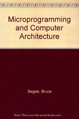 Microprogramming and Computer Architecture: Bruce Segee, John Field: 9780471541721: Amazon.com ...