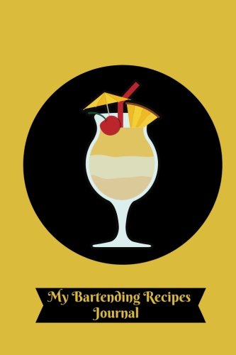 My Bartending Recipes Journal: Essential Blank Cocktail Recipe Book and ...