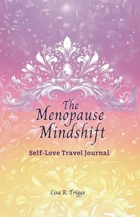 The Menopause Mindshift: Self-Love Travel Journal: Triggs, Lisa R.: 9781069025432: Amazon.com: Books