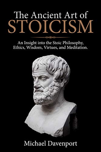 The Ancient Art of Stoicism: An Insight into the Stoic Philosophy ...