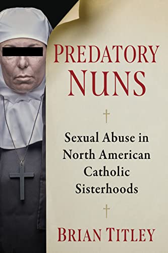 Amazon.com: Predatory Nuns: Sexual Abuse in North American Catholic ...