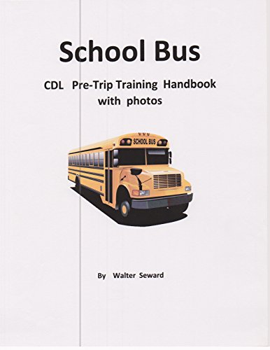 SCHOOL BUS CDL PRE-TRIP TRAINING: Handbook with Photos eBook : Seward ...