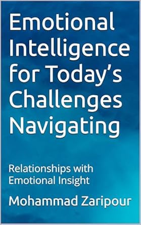 Emotional Intelligence for Today’s Challenges Navigating: Relationships with Emotional Insight ...