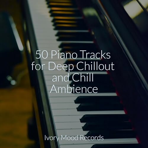 50 Piano Tracks for Deep Chillout and Chill Ambience by Jazz Piano ...