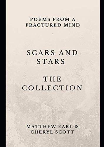 SCARS AND STARS THE COLLECTION: POEMS FROM A FRACTURED MIND: Earl, Mr ...