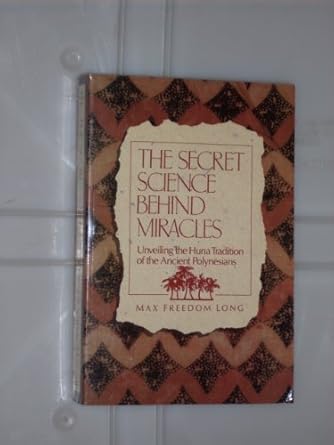The Secret Science Behind Miracles Unveiling The Huna Tradition Of The ...