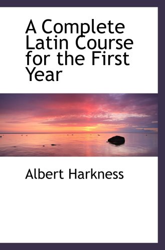 Amazon.com: A Complete Latin Course for the First Year: 9780559219955 ...