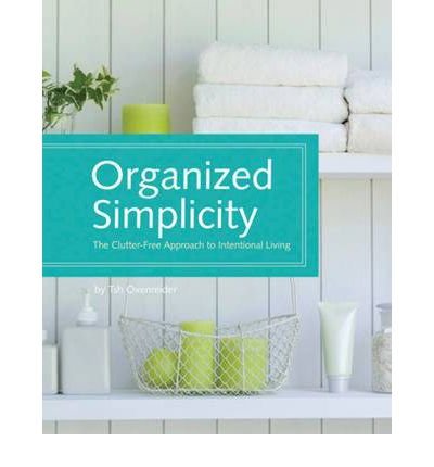 Organized Simplicity: The Clutter-Free Approach to Intentional Living ...