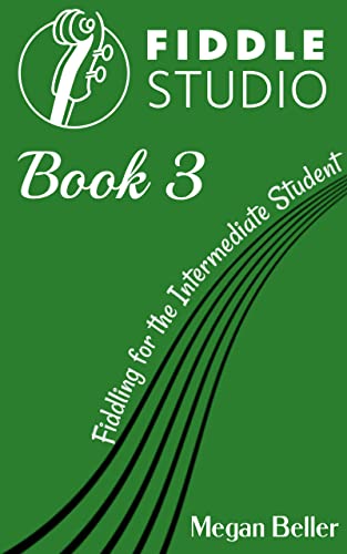 Fiddle Studio Book 3: Fiddling for the Intermediate Student - Kindle edition by Beller, Megan ...