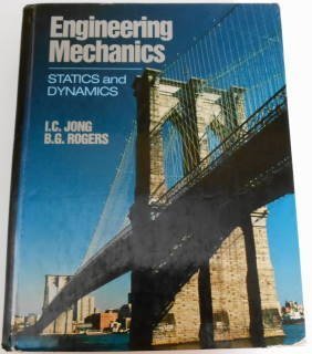 Engineering Mechanics: Statics & Dynamics: Jong, I. C., Rogers, B. G ...