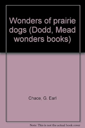 Wonders of prairie dogs (Dodd, Mead wonders books): Chace, G. Earl ...