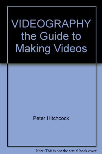 VIDEOGRAPHY the Guide to Making Videos: Peter Hitchcock: 9780969626107 ...