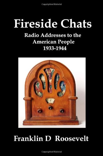 Fireside Chats of Franklin Delano Roosevelt: Radio Addresses to the ...