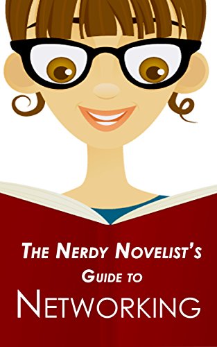 The Nerdy Novelist's Guide to Networking: Sell More Books & Yourself ...