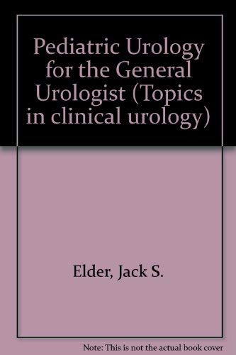 Pediatric Urology for the General Urologist (Topics in Clinical Urology ...