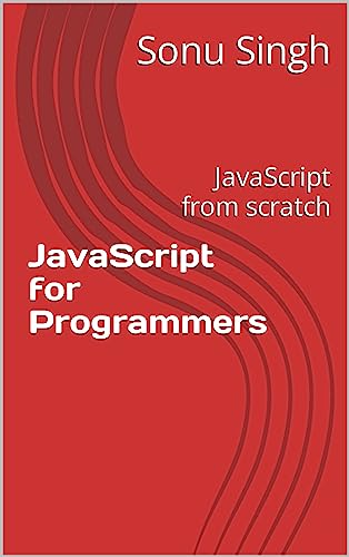 JavaScript for Programmers: JavaScript from scratch eBook : Singh, Sonu ... JavaScript for Programmers: JavaScript from scratch eBook : Singh, Sonu ...