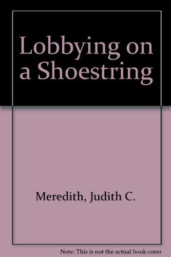 Lobbying on a Shoestring (2nd Edition): Meredith, Judith C ...