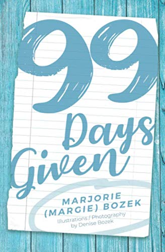 99 Days Given: Bozek, Marjorie Ann, Bozek, Denise Clare: 9781099619052 ...