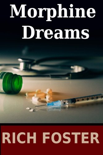 Morphine Dreams: Foster, Mr. Rich: 9781507614600: Amazon.com: Books
