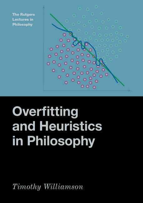 Amazon.com: Overfitting and Heuristics in Philosophy (The Rutgers Lectures in Philosophy ...
