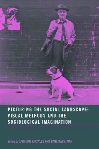 Picturing the Social Landscape: Visual Methods and the Sociological ...