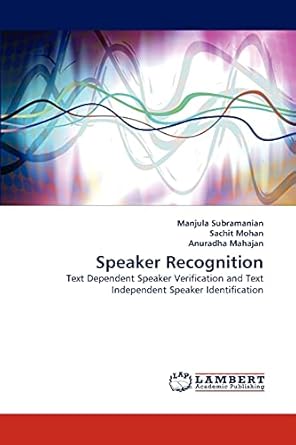 Speaker Recognition: Text Dependent Speaker Verification and Text Independent Speaker ...
