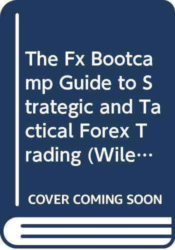 The Fx Bootcamp Guide to Strategic and Tactical Forex Trading (Wiley ...