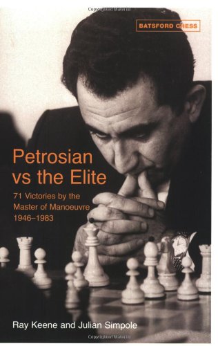 Petrosian Vs the Elite: 71 Victories by the Master of Manoeuvre 1946 ...