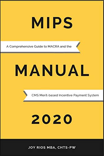 MIPS Manual 2020: A Comprehensive Guide to MACRA and the Merit-Based ...