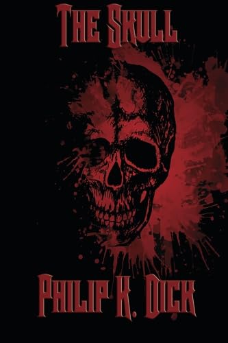 The Skull: Dick, Philip K.: 9781633847620: Amazon.com: Books