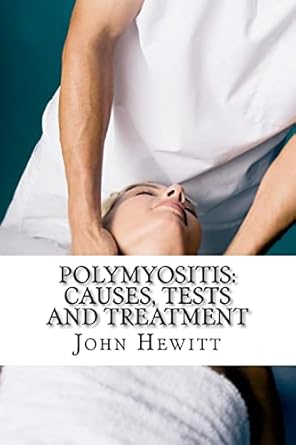 Polymyositis: Causes, Tests and Treatment: Hewitt MA, John, Awad MD ...