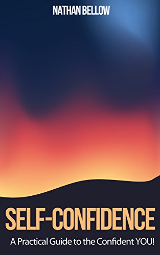 Self-Confidence: A Practical Guide To The Confident YOU!: Learn How To ...