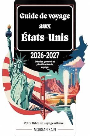 Guide de voyage aux États-Unis 2026–2027 : Où aller, que voir et ...