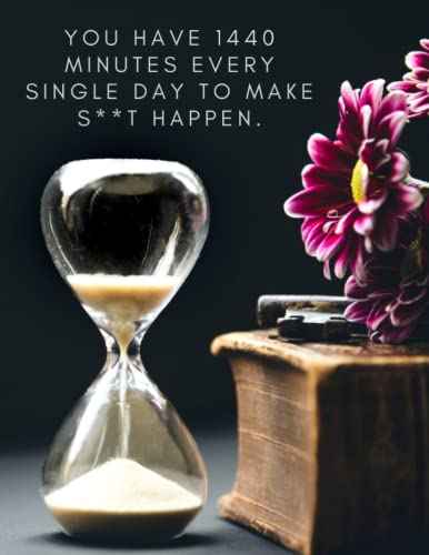 You Have 1440 Minutes Every Single Day To Make S t Happen you-have-1440-minutes-every-single-day-to-make-s-t-happen
