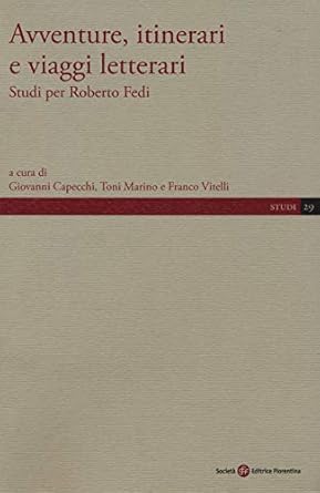 Avventure, itinerari e viaggi letterari. Studi per Roberto Fedi ...