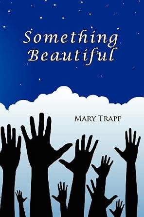Something Beautiful: Trapp, Mary: 9781608801183: Amazon.com: Books