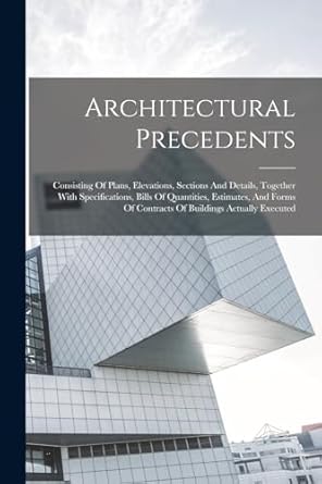 Architectural Precedents: Consisting Of Plans, Elevations, Sections And ...